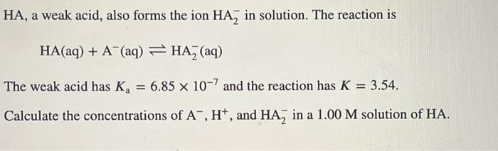 Solved HA, a weak acid, also forms the ion HA in solution. | Chegg.com