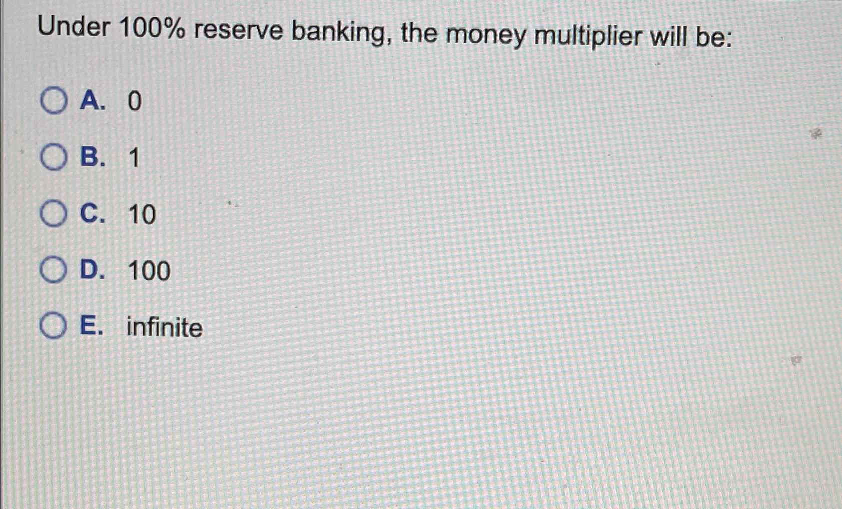 Solved Under 100% ﻿reserve banking, the money multiplier | Chegg.com