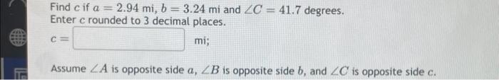Solved Find c if a=2.94mi,b=3.24mi and ∠C=41.7 degrees. | Chegg.com