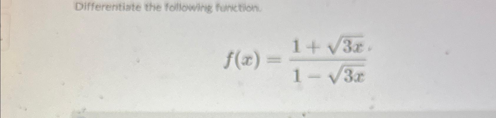 Solved Differentiate the following function.f(x)=1+3x21-3x2 | Chegg.com