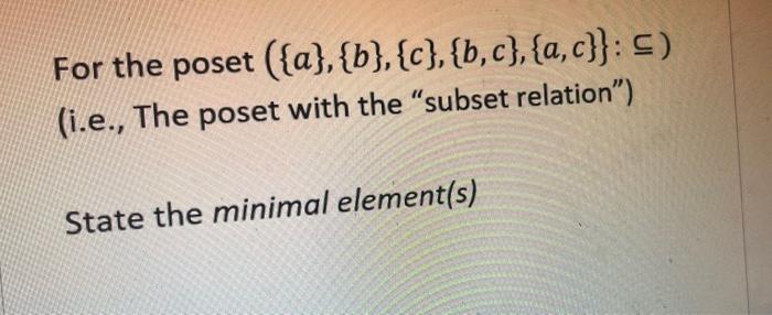 Solved For the poset ({a},{b},{c},{b,c},{a,c}}:⊆) (i.e., The | Chegg.com