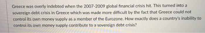 Solved Greece was overly indebted when the 2007-2009 global | Chegg.com