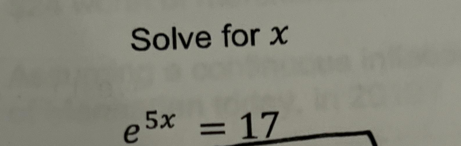 Solved Solve for xe5x=17 | Chegg.com