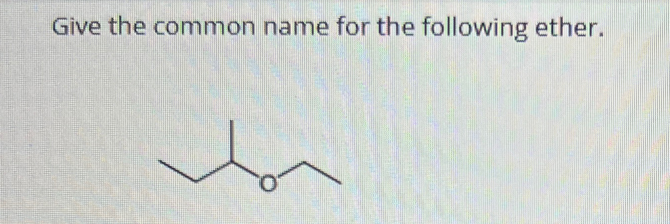 Solved Give the common name for the following ether. | Chegg.com