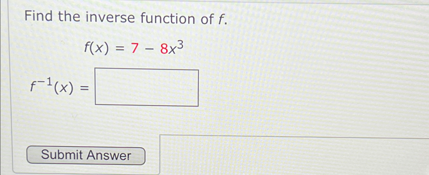 Solved Find the inverse function of f.f(x)=7-8x3f-1(x)= | Chegg.com