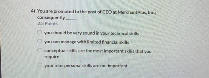 Solved 4) You are promoted to the post of CEO at | Chegg.com