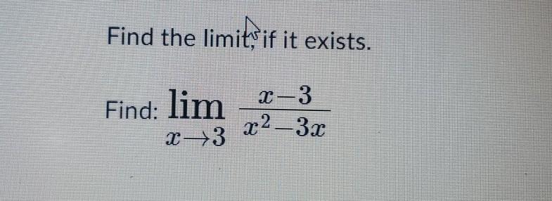 Solved Find the limit, ﻿if it exists.Find: limx→3x-3x2-3x | Chegg.com