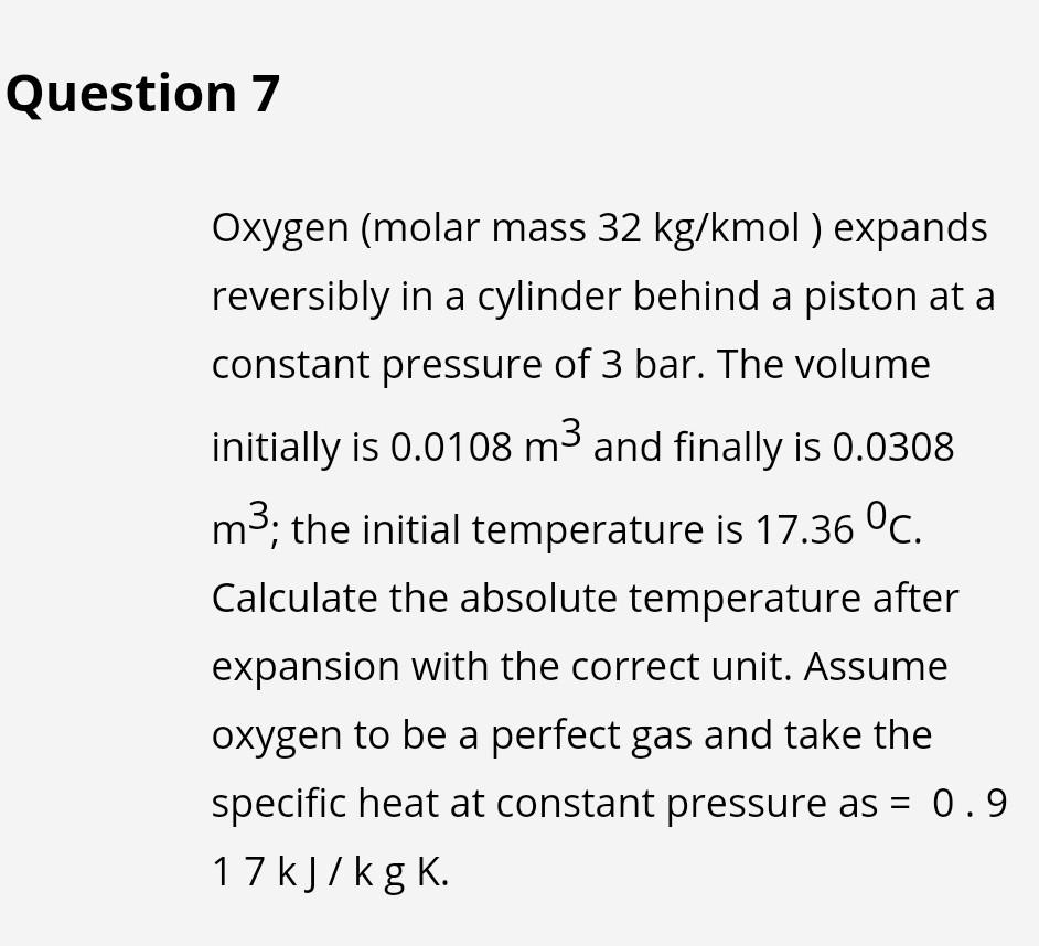 Solved Question 7 Oxygen (molar mass 32 kg/kmol) expands | Chegg.com