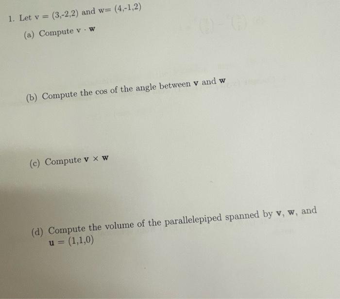 Solved 1. Let v=(3,−2,2) and w=(4,−1,2) (a) Compute v.w (b) | Chegg.com