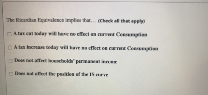 Solved The Ricardian Equivalence implies that... (Check all | Chegg.com