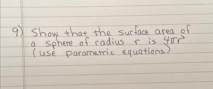 Solved 9) Show that the surface area of a sphere of radius r | Chegg.com