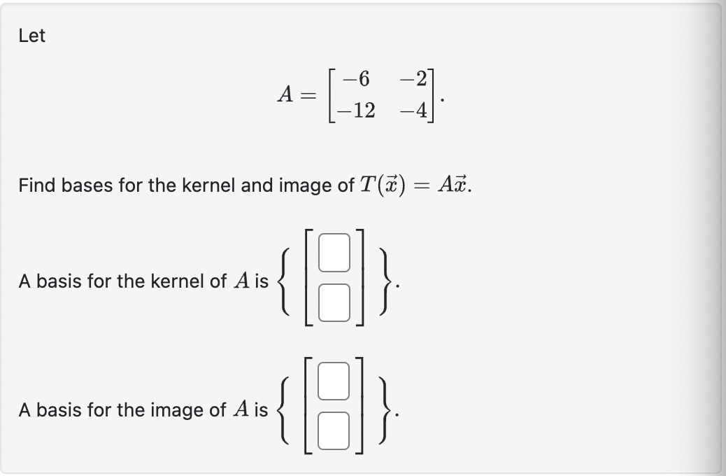 Solved LetA=[-6-2-12-4]Find bases for the kernel and image | Chegg.com