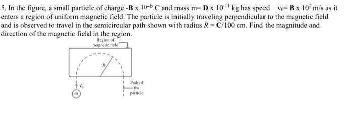 Solved 5. In the figure, a small particle of charge −B×10−6C | Chegg.com