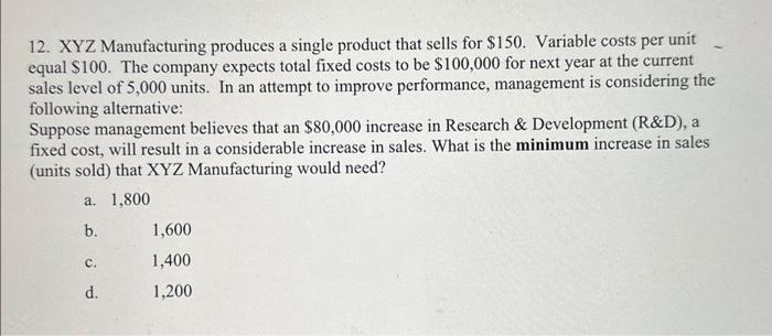 Solved 12. XYZ Manufacturing produces a single product that | Chegg.com