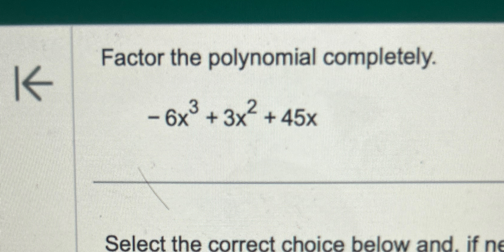 Solved Factor the polynomial completely.-6x3+3x2+45x | Chegg.com