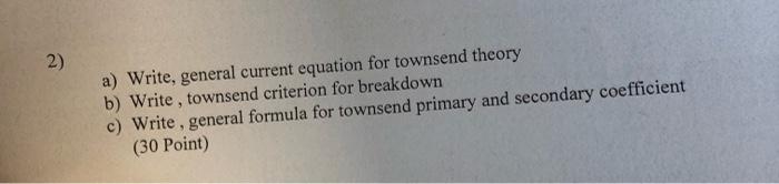 Solved 2) 9 a) Write, general current equation for townsend | Chegg.com