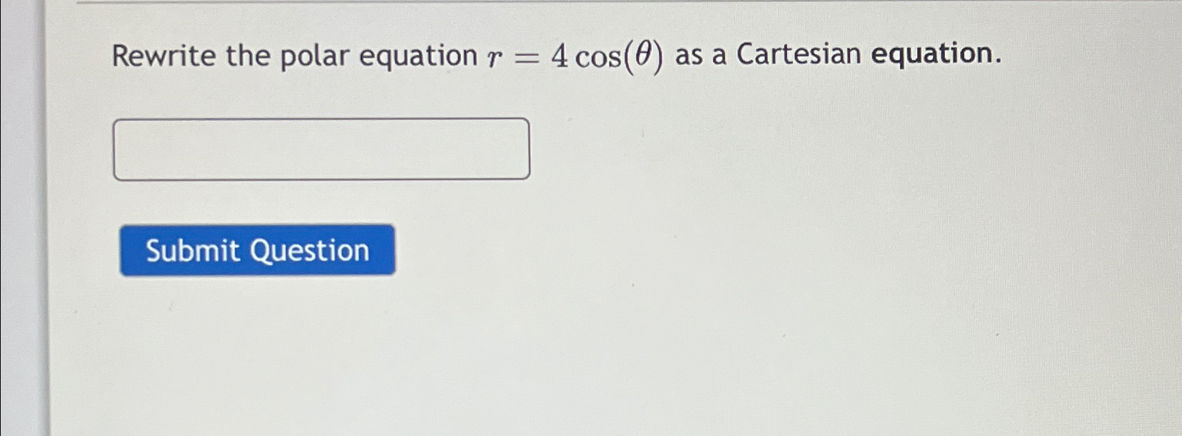 Solved Rewrite the polar equation r=4cos(θ) ﻿as a Cartesian | Chegg.com