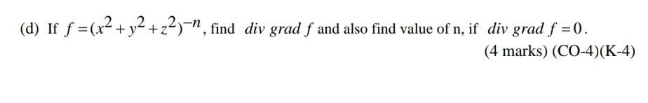 Solved (d) if f =(x2 + y2 +22)-n, find div grad f and also | Chegg.com