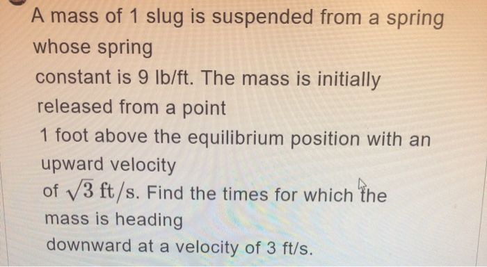 Solved A mass of 1 slug is suspended from a spring whose | Chegg.com