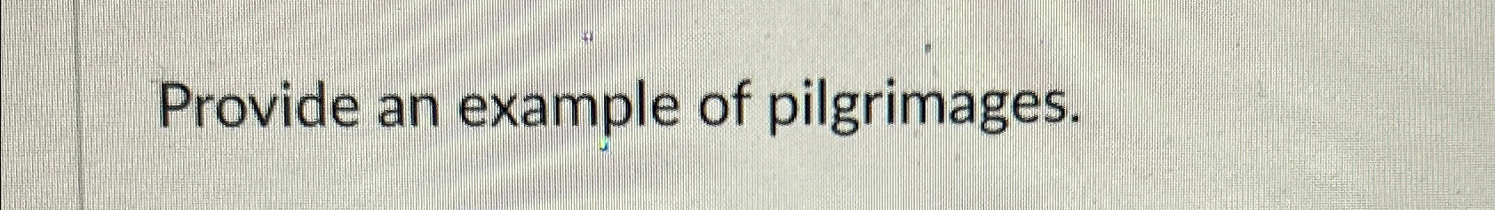 Solved Provide an example of pilgrimages. | Chegg.com