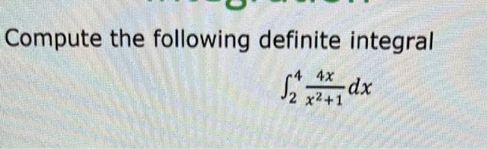 Solved Compute the following definite integral ∫24x2+14xdx | Chegg.com