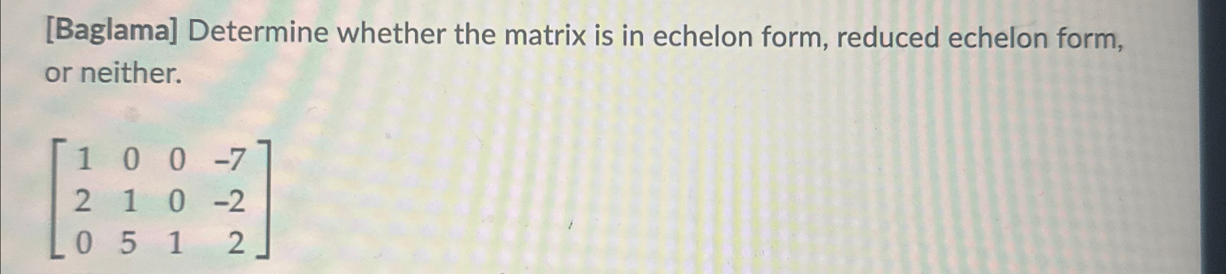 Solved [Baglama] ﻿Determine whether the matrix is in echelon | Chegg.com