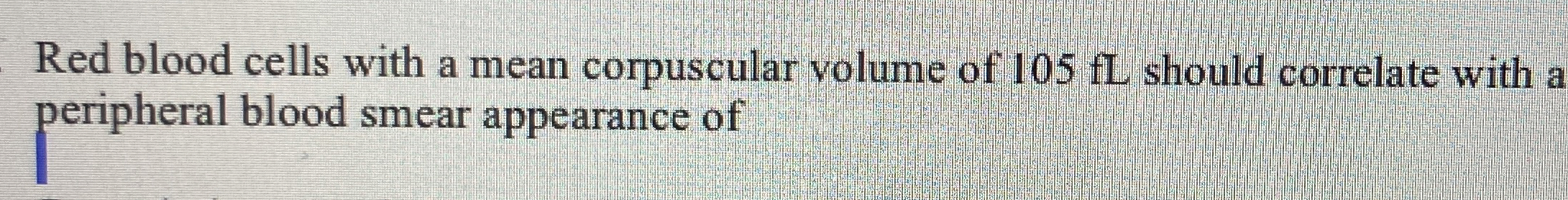Solved Red blood cells with a mean corpuscular volume of 105 | Chegg.com