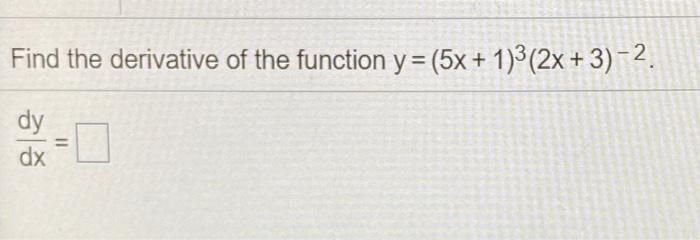 Solved Find the derivative of the function y=(5x + 1)3(2x + | Chegg.com
