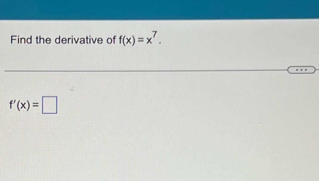 Solved Find The Derivative Of F X X7 F X