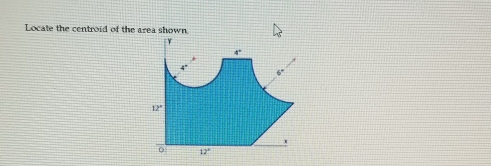 Solved Locate the centroid of the area shown | Chegg.com