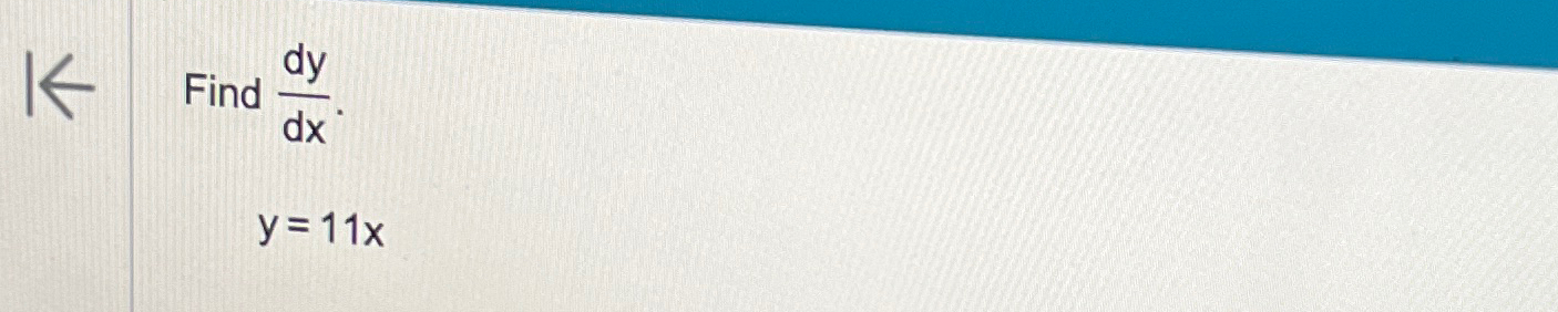 Solved 1larr, Find dydx.y=11x | Chegg.com