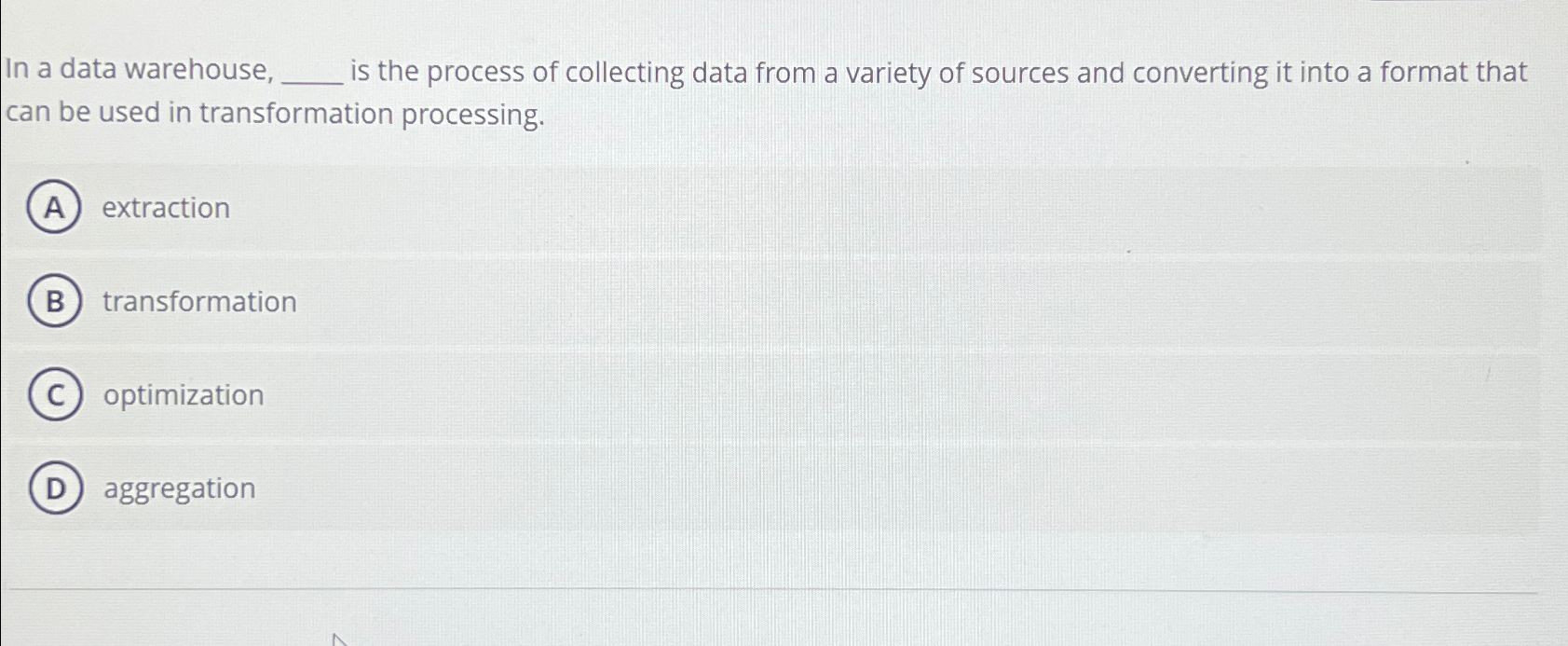 Solved In a data warehouse, is the process of collecting | Chegg.com