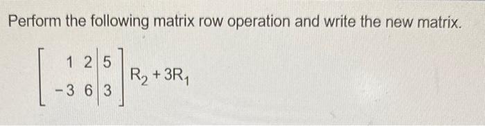 Solved Perform the following matrix row operation and write | Chegg.com