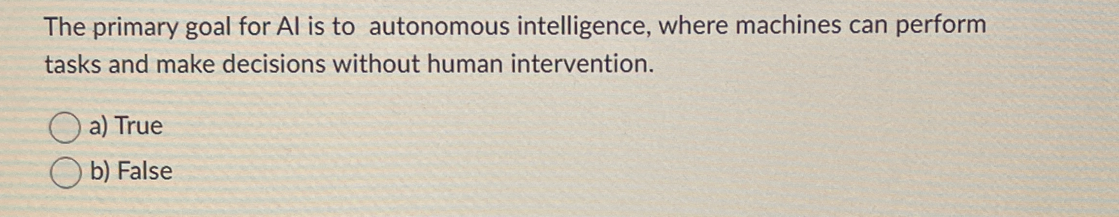 Solved The primary goal for Al is to autonomous | Chegg.com