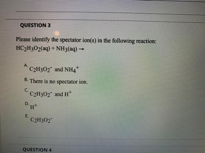 Solved QUESTION 3 Please identify the spectator ion(s) in | Chegg.com