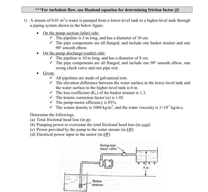 Solved ***For turbulent flow, use Haaland equation for | Chegg.com