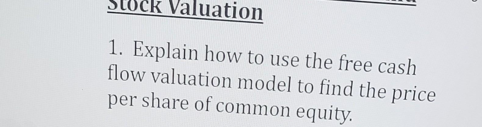 Solved 1. Explain how to use the free cash flow valuation | Chegg.com