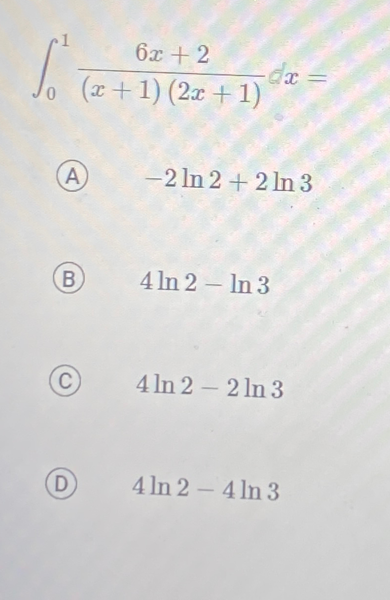 Solved ∫016x+2(x+1)(2x+1)dx=-2ln2+2ln34ln2-ln34ln2-2ln34ln2- | Chegg.com