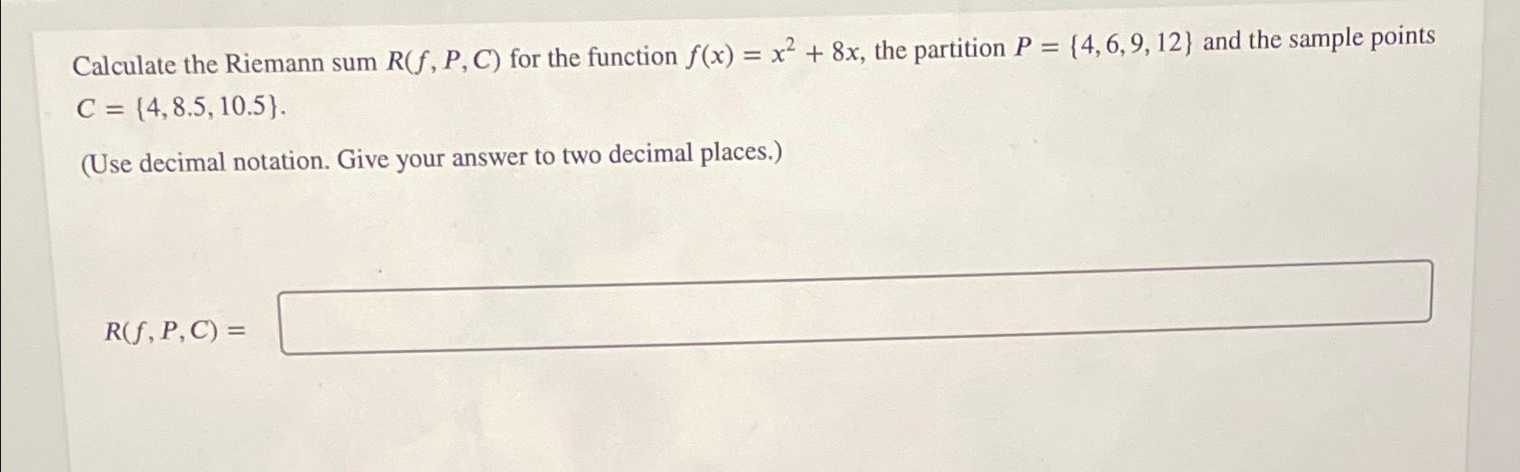 Solved Calculate the Riemann sum R(f,P,C) ﻿for the function | Chegg.com