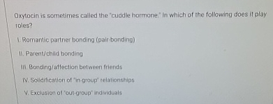Solved Oxytocin is sometimes cailed the "cuddle hormone.' | Chegg.com