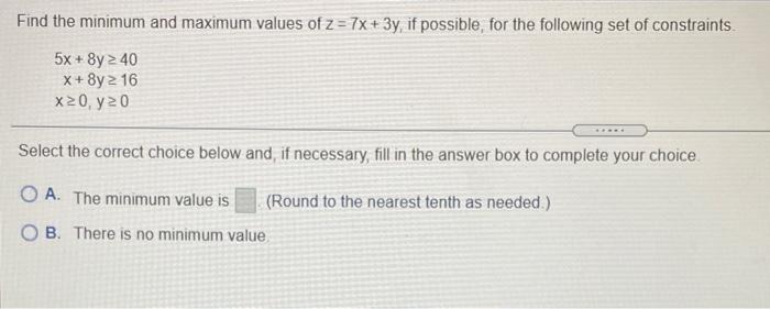 Solved Find the minimum and maximum values of z= 7x + 3y, if | Chegg.com