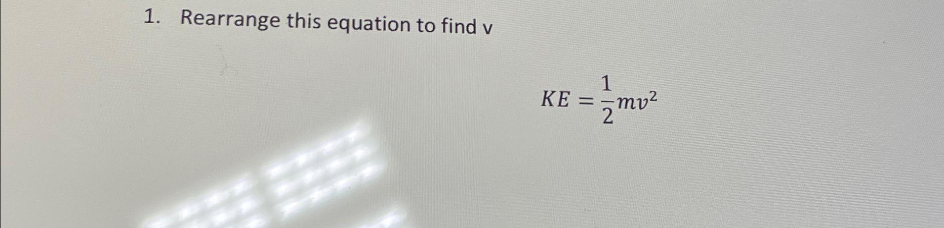 Solved Rearrange this equation to find vKE=12mv2 | Chegg.com