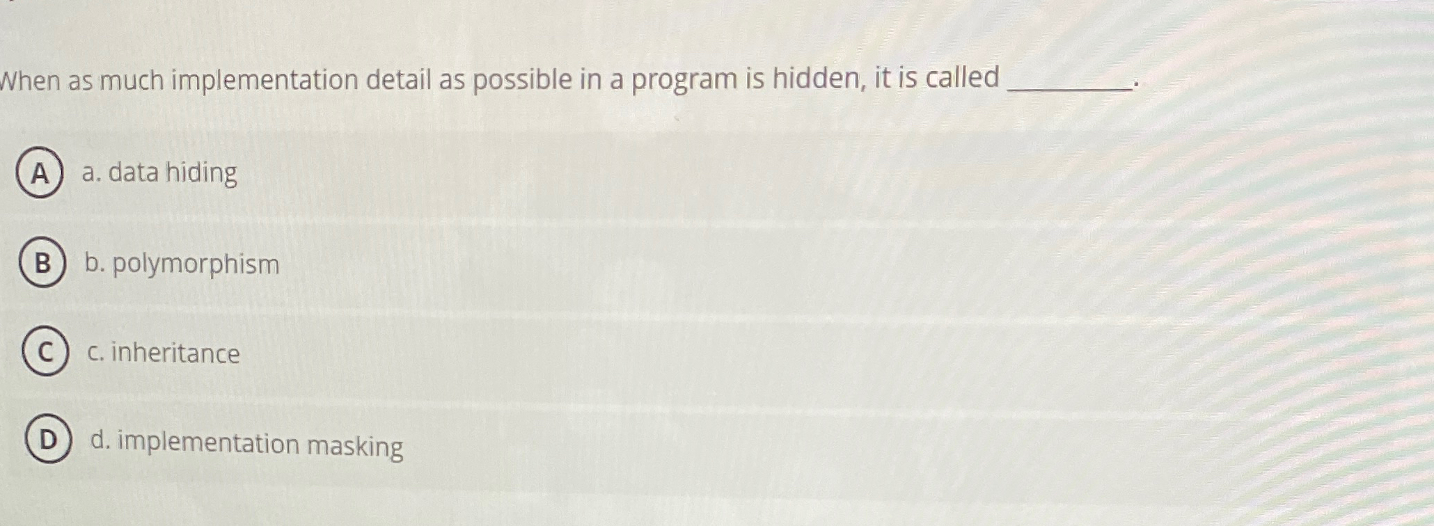 Solved When as much implementation detail as possible in a | Chegg.com