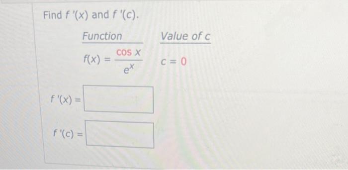 Solved Find f′(x) and f′(c). Function f(x)=excosxc=0 f′(x)= | Chegg.com