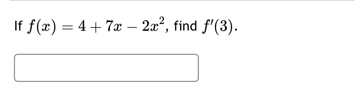 Solved If f(x)=4+7x-2x2, ﻿find f'(3) | Chegg.com