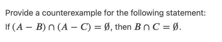 Solved Provide a counterexample for the following statement: | Chegg.com
