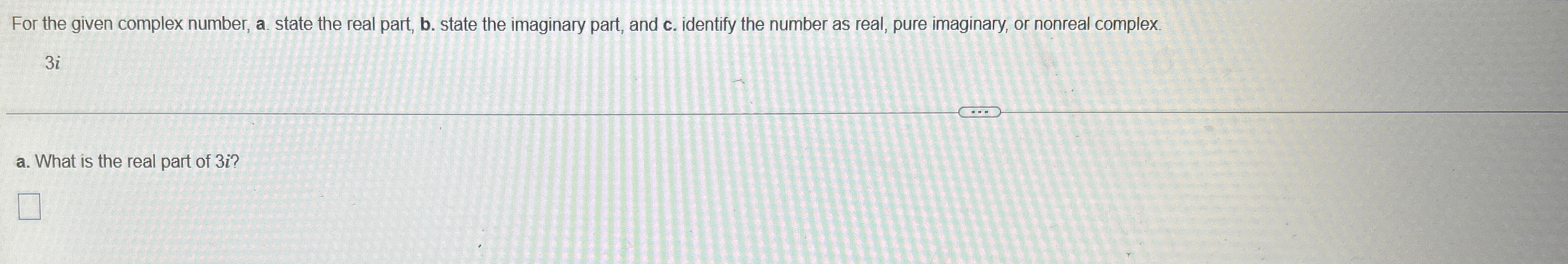 Solved For the given complex number, a state the real part, | Chegg.com