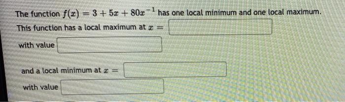 Solved 1 The function f(x) = 3 + 5x + 80x has one local | Chegg.com