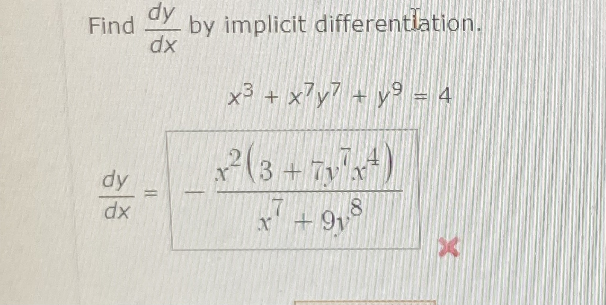 Solved Find dydx ﻿by implicit differentiation.x3+x7y7+y9dx=4 | Chegg.com