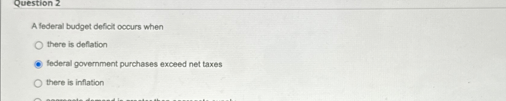 Solved Question 2A federal budget deficit occurs whenthere | Chegg.com